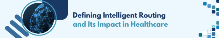 Defining Intelligent Routing and Its Impact in Healthcare